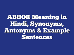 Abhor का अर्थ, उदाहरण & मतलब | Abhor Meaning In Hindi | English To ...