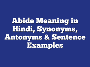 Abide का अर्थ, उदाहरण & मतलब | Abide Meaning In Hindi | English To ...