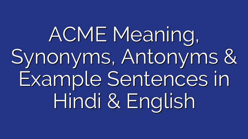 Acme का अर्थ, उदाहरण & मतलब | Acme Meaning In Hindi | English To Hindi ...